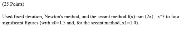 Solved Used fixed iteration, Newton's method, and the secant | Chegg.com