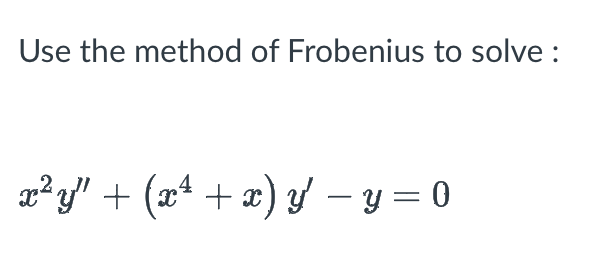 Solved Use The Method Of Frobenius To Solve