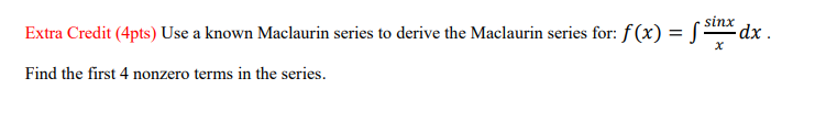 Solved sinx Extra Credit (4pts) Use a known Maclaurin series | Chegg.com