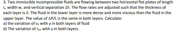 Solved 3. Two immiscible incompressible fluids are flowing | Chegg.com