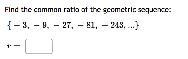 Solved Find the common ratio of the geometric sequence: {-3, | Chegg.com