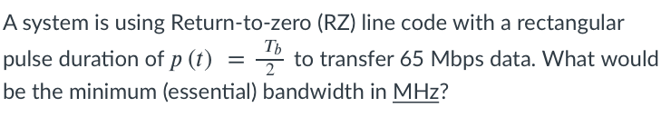 Solved A system is using Return-to-zero (RZ) line code with | Chegg.com