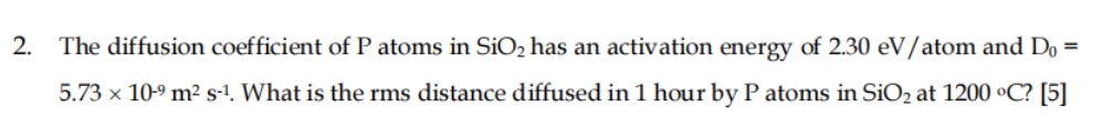 Solved 2. The diffusion coefficient of Patoms in SiO2 has an | Chegg.com