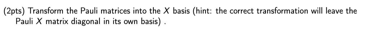 Solved (2pts) Transform the Pauli matrices into the X basis | Chegg.com
