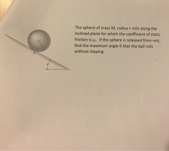 Solved The sphere of mass M, radius r rolls along the | Chegg.com