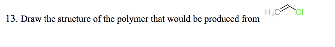 Solved 13. Draw the structure of the polymer that would be | Chegg.com