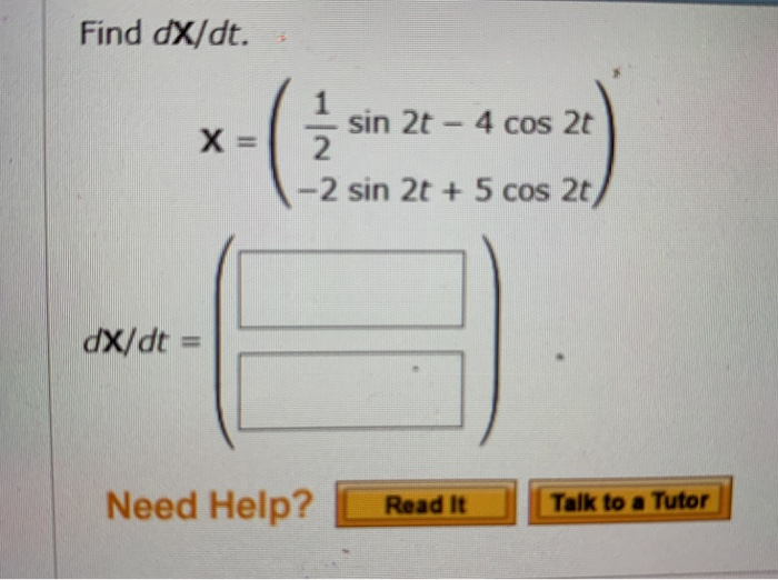 Solved Find dX/dt. sin 2t 4 cos 2t -2 sin 2t +5 cos 2t dX/dt | Chegg.com