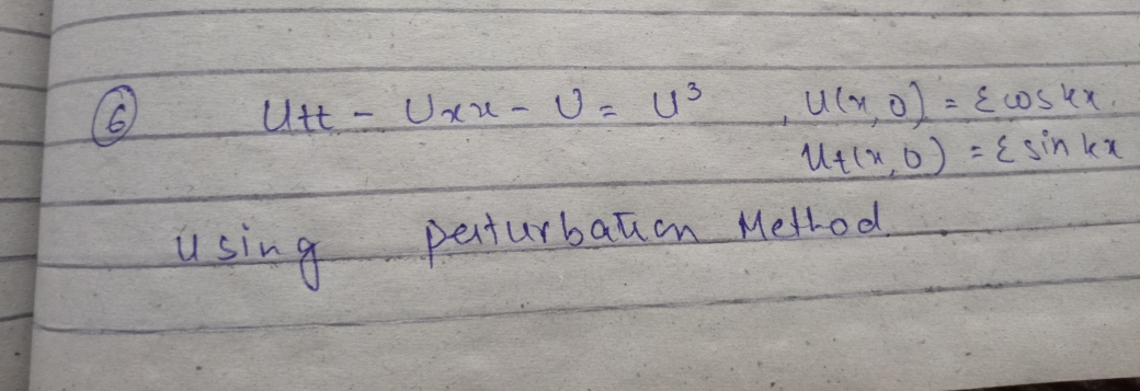 Solved (6) utt−uxx−U=u3 u(x,0)=εcoskx.ut(x,0)=εsinkx Using | Chegg.com