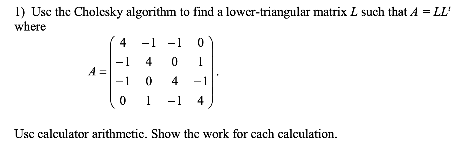 Solved 1) Use the Cholesky algorithm to find a | Chegg.com Solved 1) Use the Cholesky algorithm to find a | Chegg.com