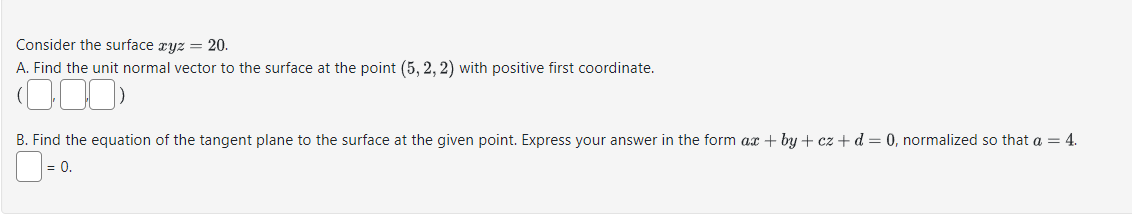 Solved Consider the surface xyz=20. A. Find the unit normal | Chegg.com