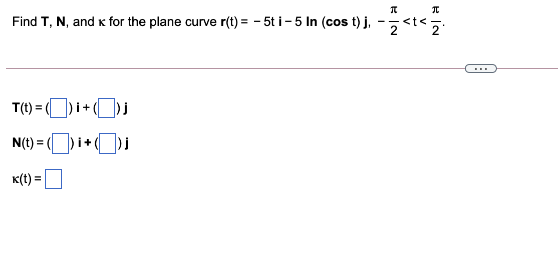 Solved Find T, N, and k for the plane curve r(t) = -5t i - 5 | Chegg.com