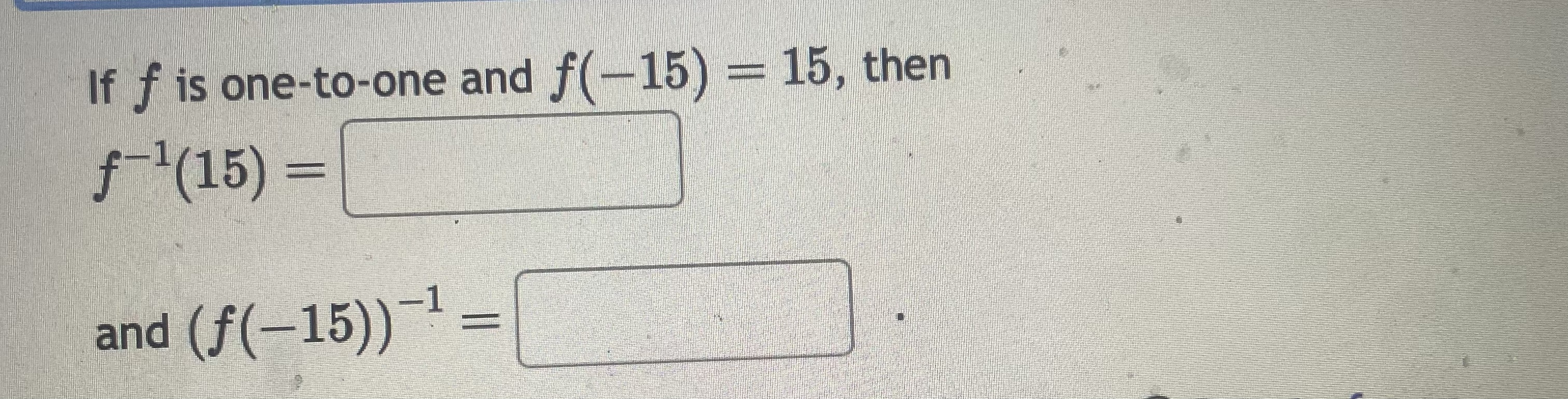 Solved If f is one-to-one and f(−15)=15 f−1(15)= and | Chegg.com
