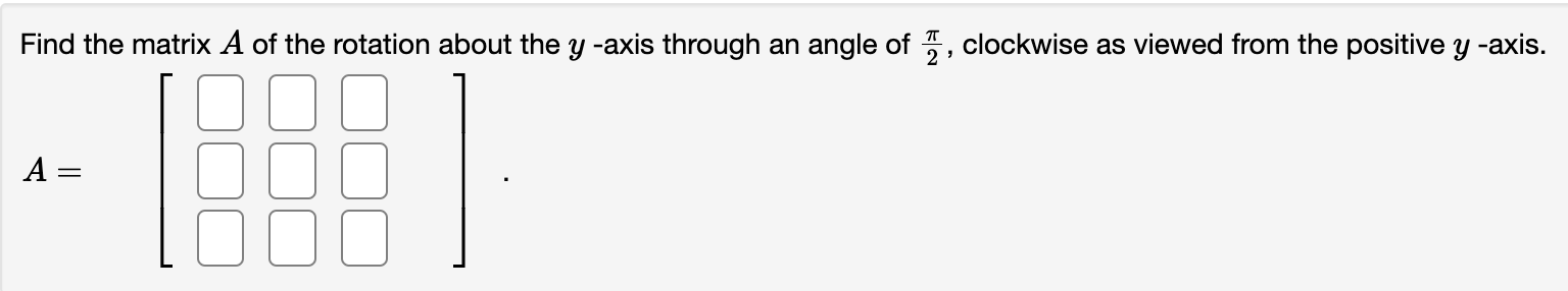 Solved Find the matrix A of the rotation about the y -axis | Chegg.com