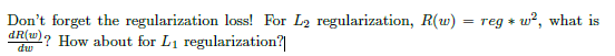 Solved Don't forget the regularization loss! For L2 | Chegg.com