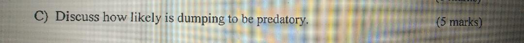 Solved C) Discuss how likely is dumping to be predatory. (5 | Chegg.com