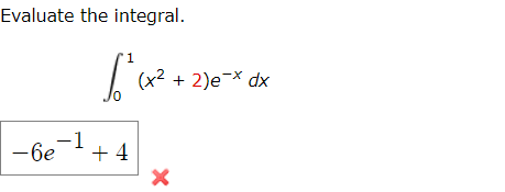 Solved Evaluate the integral. −6e−1+4∫01(x2+2)e−xdx | Chegg.com