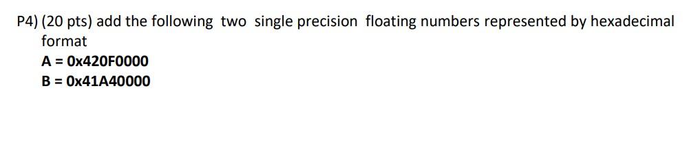 Solved P4) (20 pts) add the following two single precision | Chegg.com