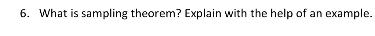 Solved 6. What is sampling theorem? Explain with the help of | Chegg.com