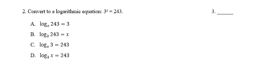 Solved 2. Convert to a logarithmic equation: 3* = 243. 3. 3. | Chegg.com