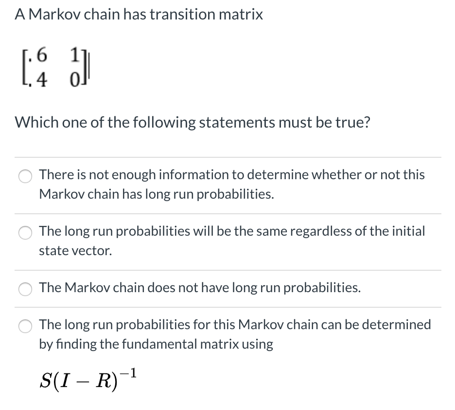 Solved A Markov chain has transition matrix [: 6 4 Which one | Chegg.com