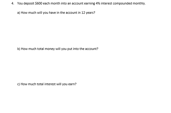 Solved 4. You deposit $600 each month into an account | Chegg.com Solved 4. You deposit $600 each month into an account | Chegg.com