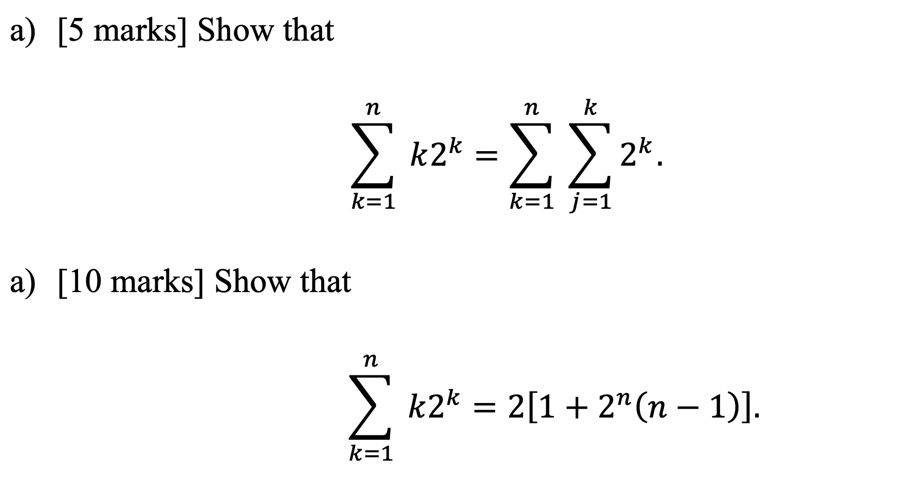 Solved a) [5 marks ] Show that ∑k=1nk2k=∑k=1n∑j=1k2k a) [10 | Chegg.com