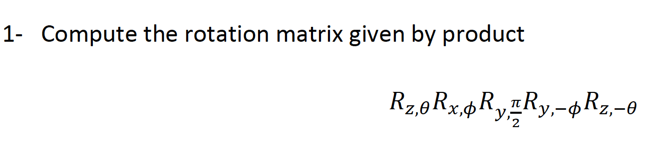 Solved 1- Compute the rotation matrix given by product | Chegg.com