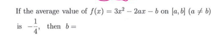 Solved If the average value of f(x)=3x2−2ax−b on [a,b](a =b) | Chegg.com