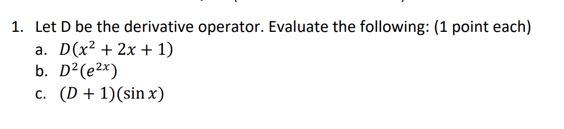 Solved 1. Let D be the derivative operator. Evaluate the | Chegg.com