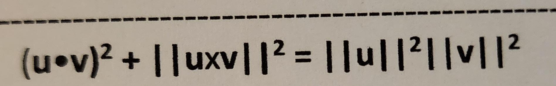 Solved (u•v)² + ||uxv||² = ||u||²||v||² | Chegg.com