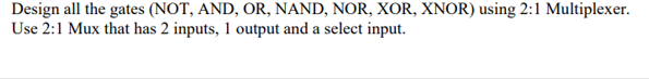 Solved Design all the gates (NOT, AND, OR, NAND, NOR, XOR, | Chegg.com