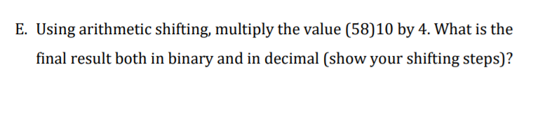 Solved E. Using arithmetic shifting, multiply the value | Chegg.com