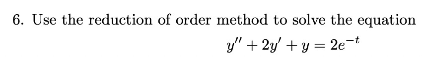 Solved 6. Use the reduction of order method to solve the | Chegg.com