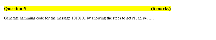 Solved (6 marks) Question 5 Generate hamming code for the | Chegg.com