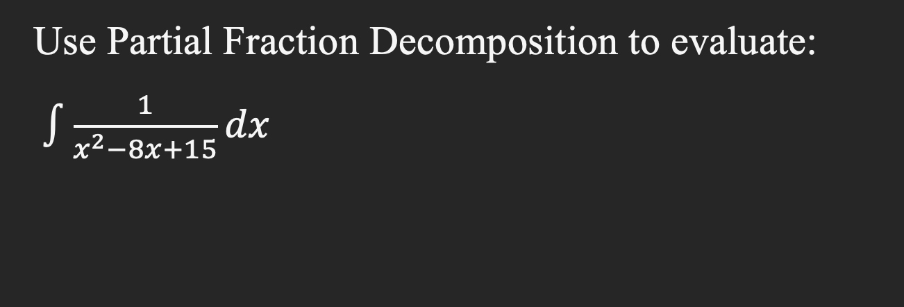 Solved Use Partial Fraction Decomposition to evaluate: | Chegg.com