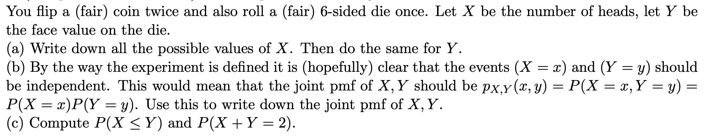 Solved You flip a (fair) coin twice and also roll a (fair) | Chegg.com