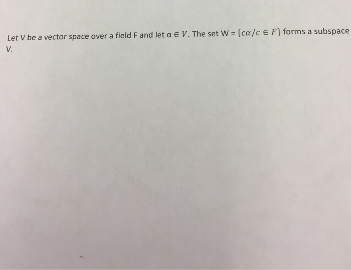 Solved a vector space over a field F and let α E V. The set | Chegg.com