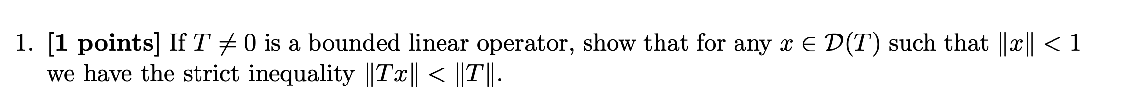 Solved 1. [1 points] If T #0 is a bounded linear operator, | Chegg.com