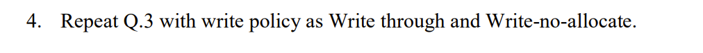 4. Repeat Q.3 with write policy as Write through and | Chegg.com
