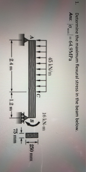 Solved 1. Determine the maximum flexural stress in the beam | Chegg.com