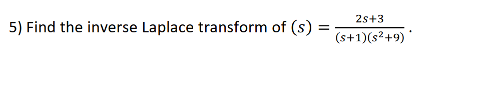Solved 5) Find the inverse Laplace transform of (s) 2s+3 | Chegg.com