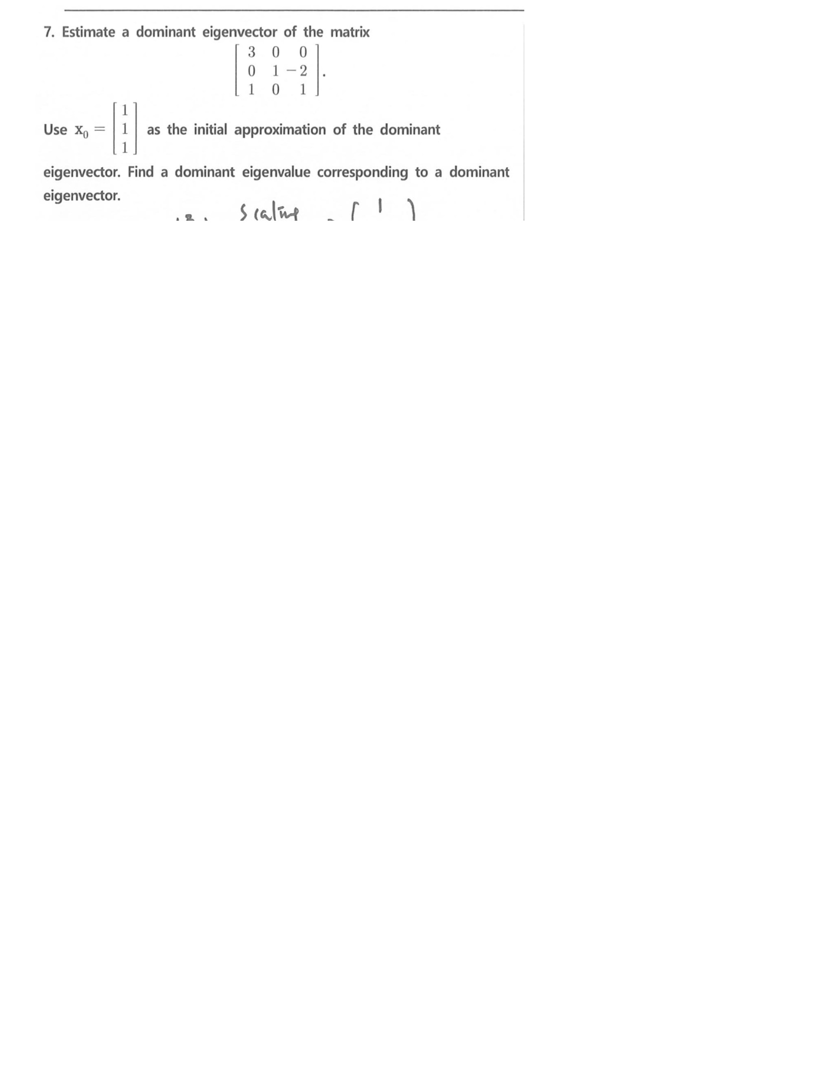 Solved 7. Estimate a dominant eigenvector of the matrix | Chegg.com