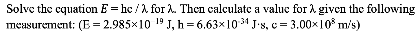 Solved Solve the equation E=hc/λ for λ. Then calculate a | Chegg.com