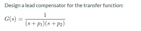 Solved Design a lead compensator for the transfer function: | Chegg.com