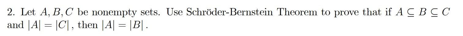 Solved 2. Let A,B,C be nonempty sets. Use Schröder-Bernstein | Chegg.com