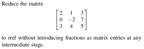 Solved Reduce the matrix 2 0 3 1 31 -2 7 4 5 to rref without | Chegg.com