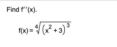 Solved Find f''(x).f(x)=(x2+3)34 | Chegg.com
