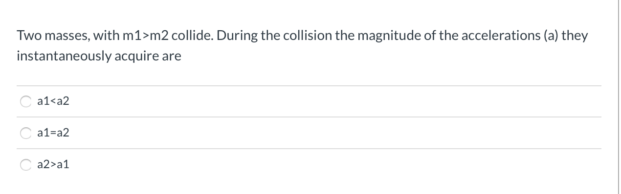 Solved Two masses, with m1>m2 collide. During the collision | Chegg.com