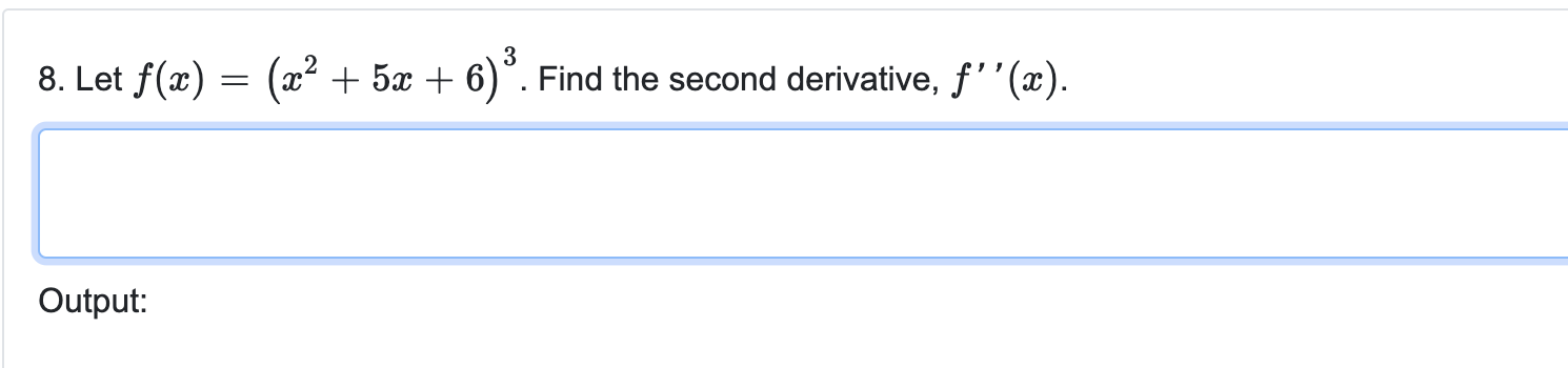 Solved 8. Let f(x)=(x2+5x+6)3 Output: | Chegg.com