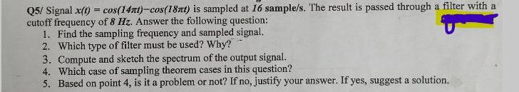 Solved Q5/ Signal x(t)=cos(14πt)−cos(18πt) is sampled at 16 | Chegg.com